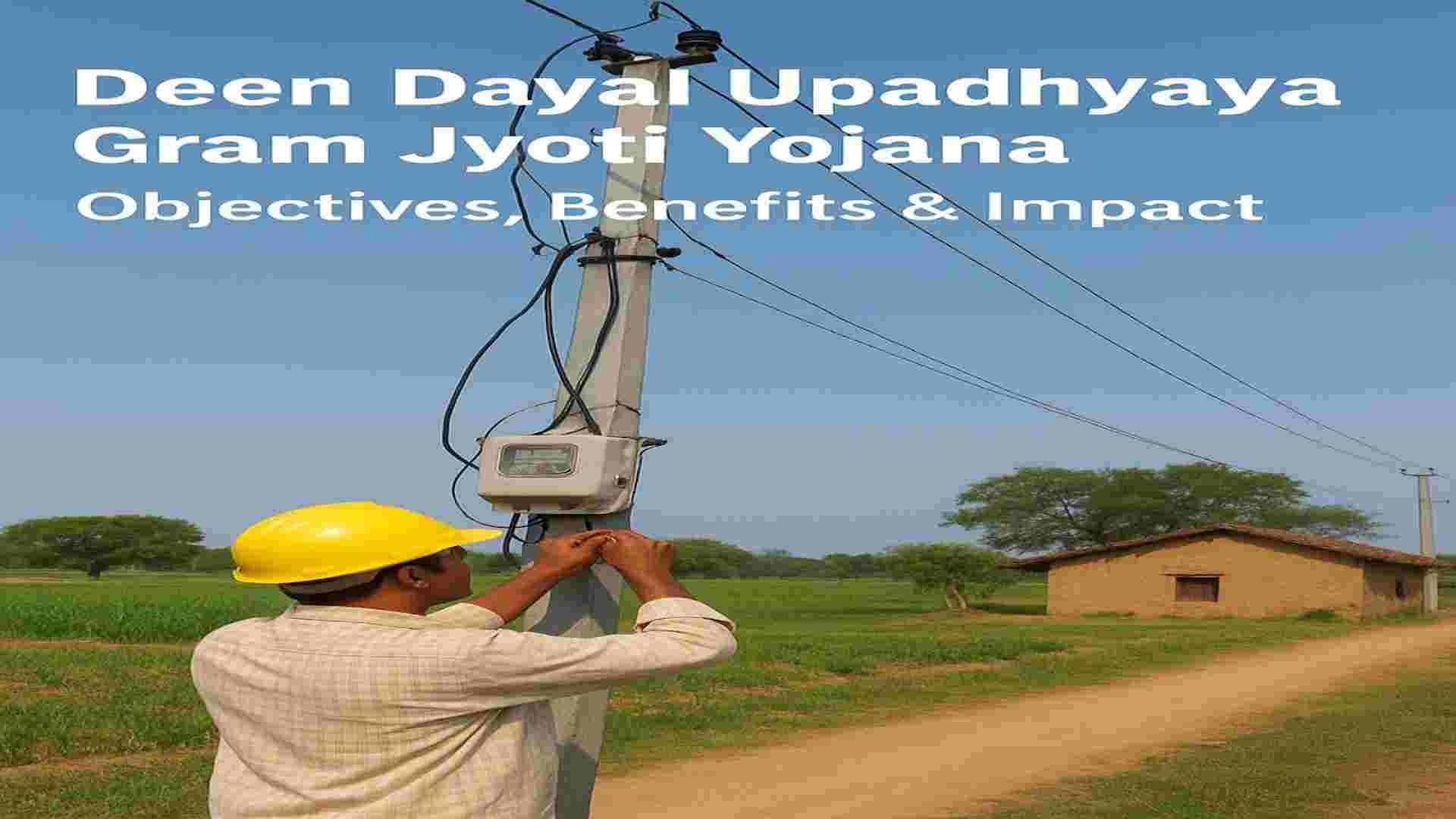 Deen Dayal Upadhyaya Gram Jyoti Yojana: Objectives & Impact
